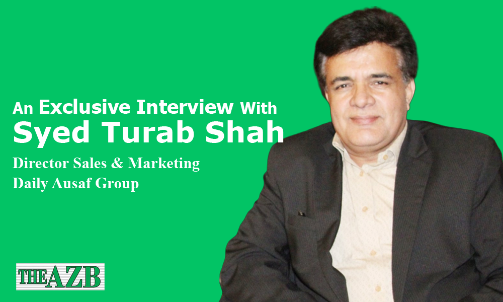 An Exclusive Interview With Syed Turab Shah Director Sales & Marketing ...